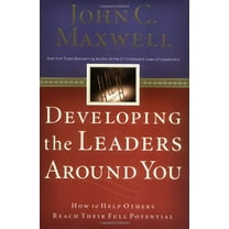 Developing the Leaders Around You: How to Help Others Reach Their Full ...