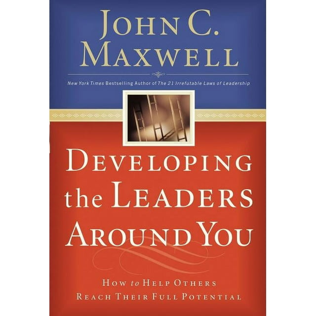 Developing the Leaders Around You: How to Help Others Reach Their Full ...