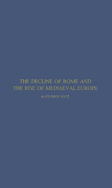 Development of Western Civilization The Decline of Rome and the Rise of ...