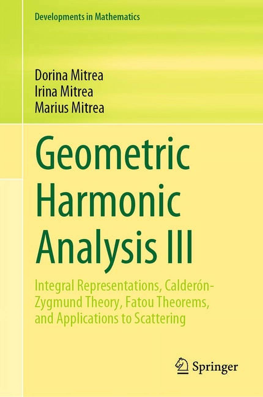 Developments in Mathematics Geometric Harmonic Analysis III: Integral ...