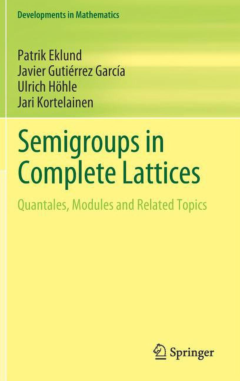 Developments in Mathematics: Semigroups in Complete Lattices: Quantales, Modules and Related ...