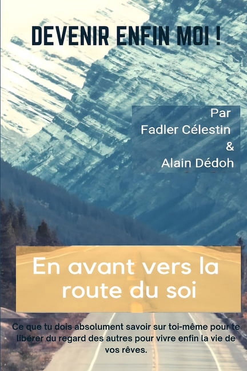 Devenir Enfin Moi !: En avant vers la route du soi. Ce que tu dois ...