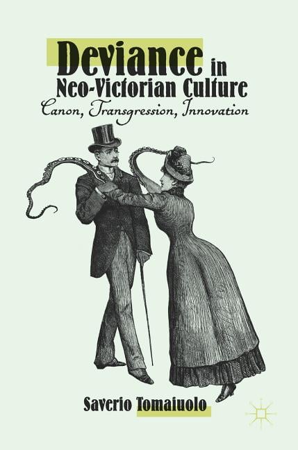 Deviance in Neo-Victorian Culture: Canon, Transgression, Innovation ...