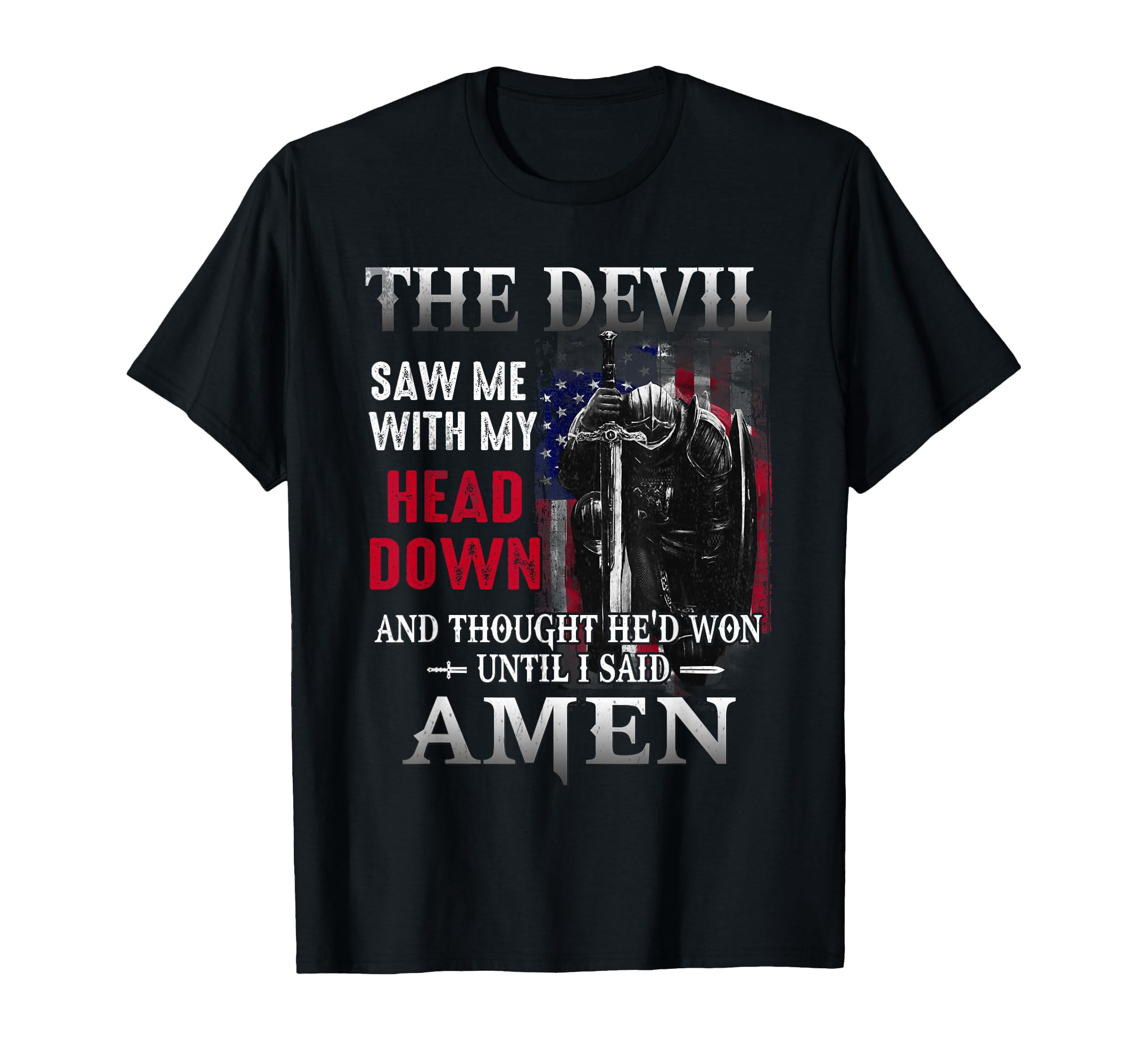 Devil Saw Me with My Head Thought He'd Won Until I Said Amen T-Shirt ...