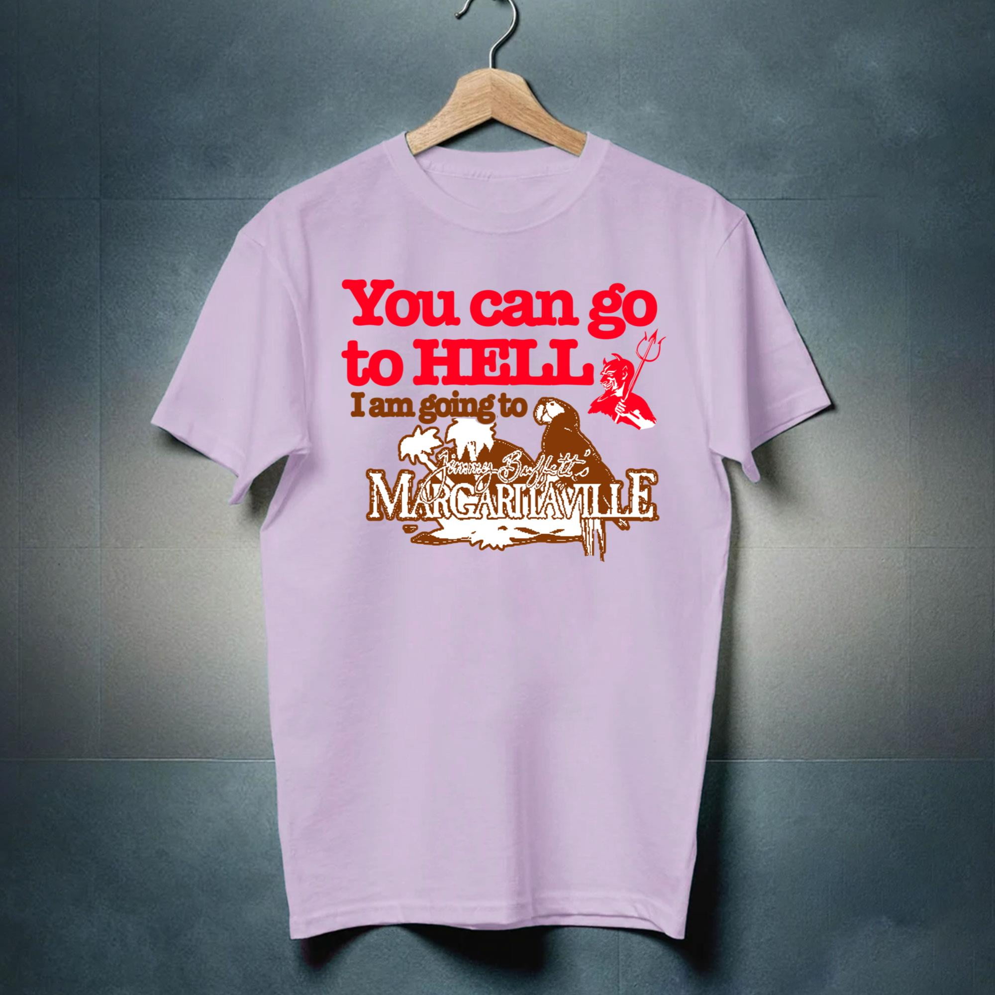 Devil You Can Go To Hell I Am Going To Jimmy Buffetts Margaritaville ...