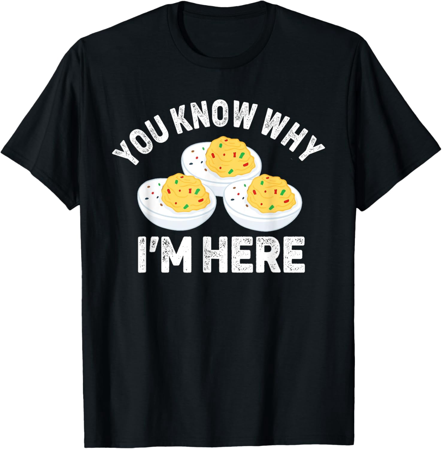 Deviled Eggs You Know Why I'm Here Funny Thanksgiving T-ShirtMen's and ...
