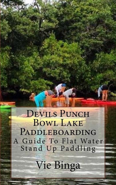 Devils Punch Bowl Lake Paddleboarding : A Guide to Flat Water Stand Up ...