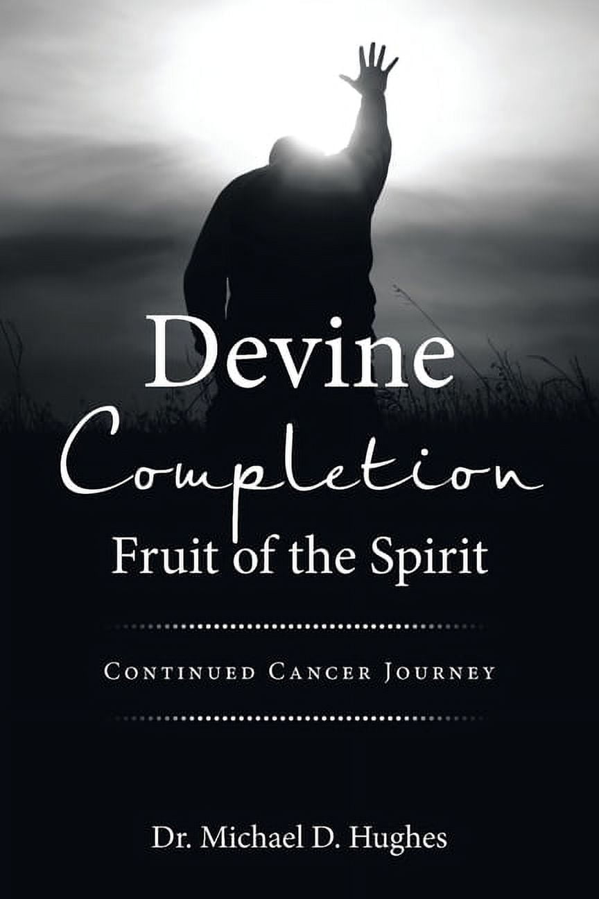Devine Completion Fruit of the Spirit: Continued Cancer Journey ...