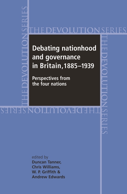 Devolution Debating Nationhood and Governance in Britain, 1885-1939 ...