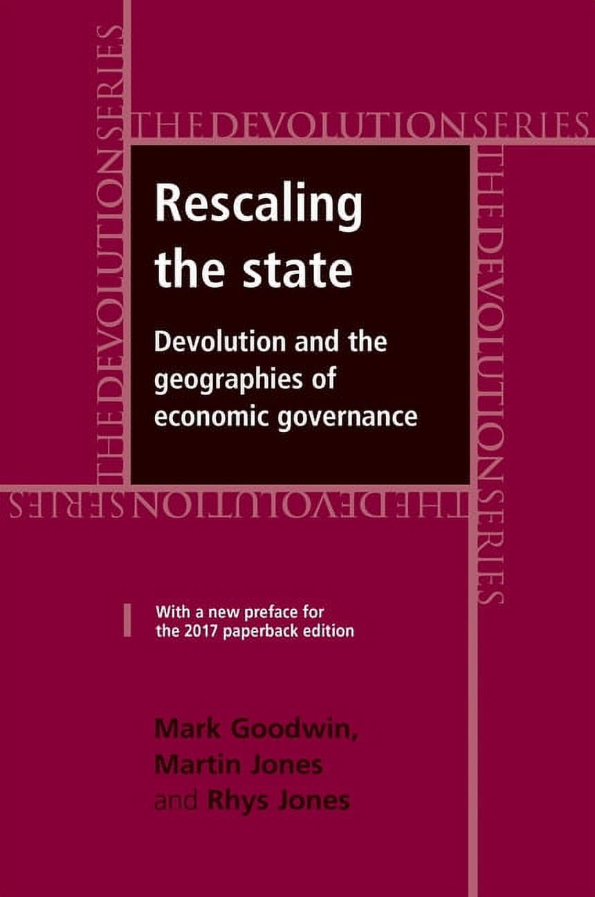 Devolution Rescaling the State: Devolution and the Geographies of ...