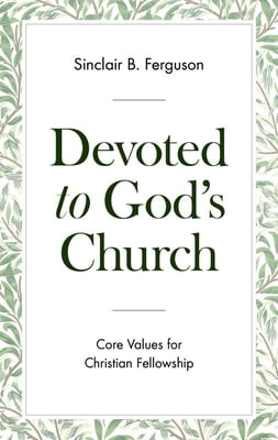 Pre-Owned Devoted to God's Church: Core Values for Christian Fellowship ...