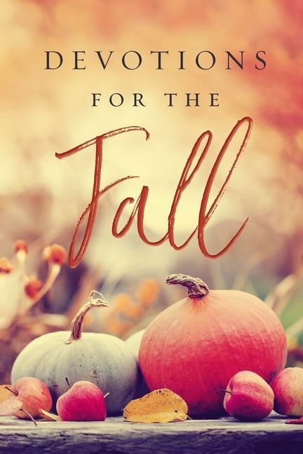 Devotions for the Fall: Celebrate the Harvest Season with Gratitude and ...