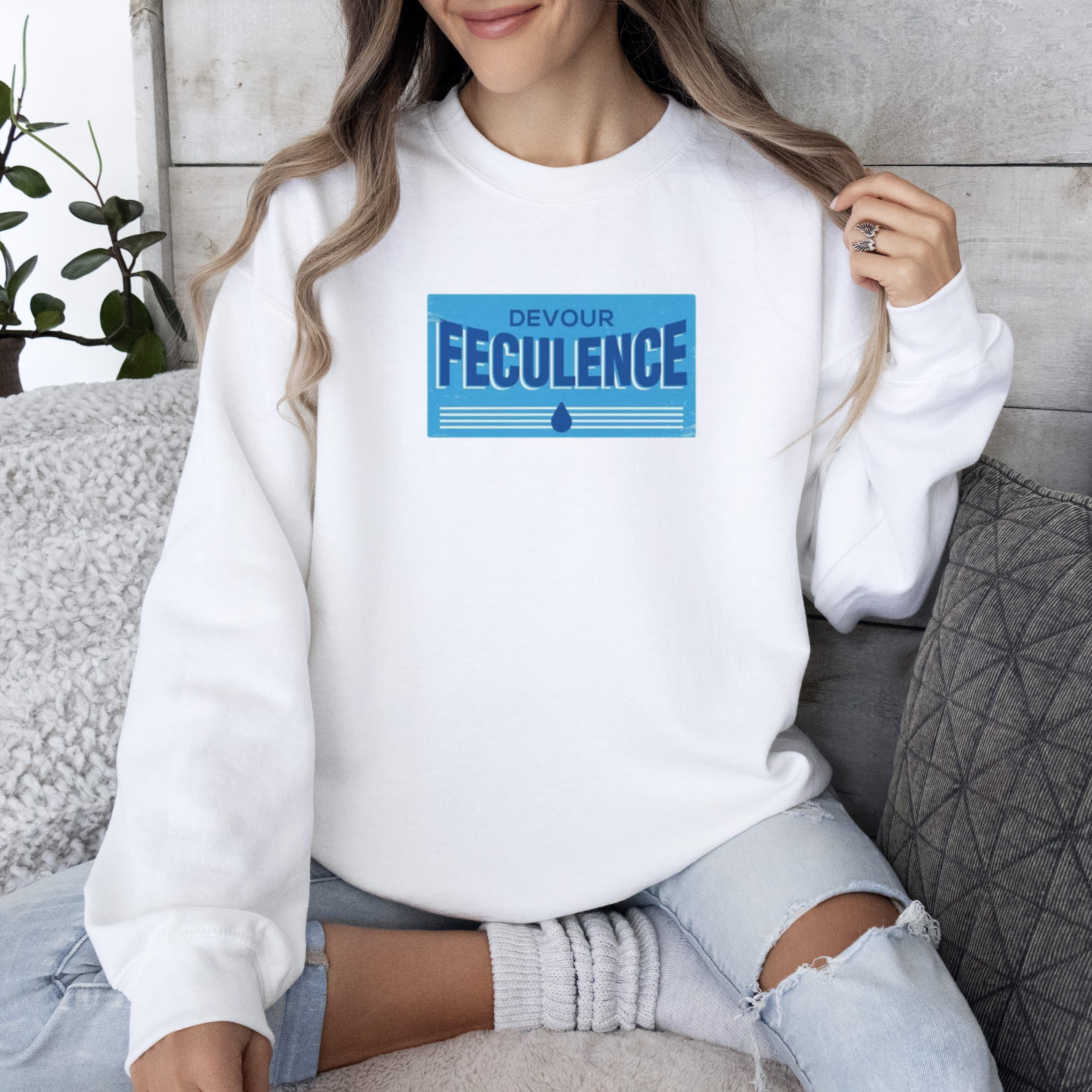 Devour Feculence Sweatshirt, Unique and Funny Statement Tee, for men ...