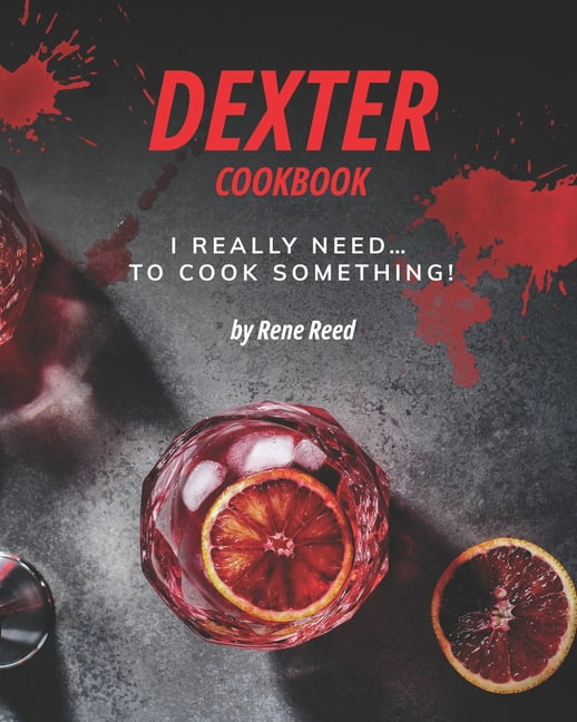 Dexter Cookbook: I Really Need... To Cook Something! (Paperback) by ...