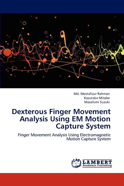 Dexterous Finger Movement Analysis Using Em Motion Capture System Paperback