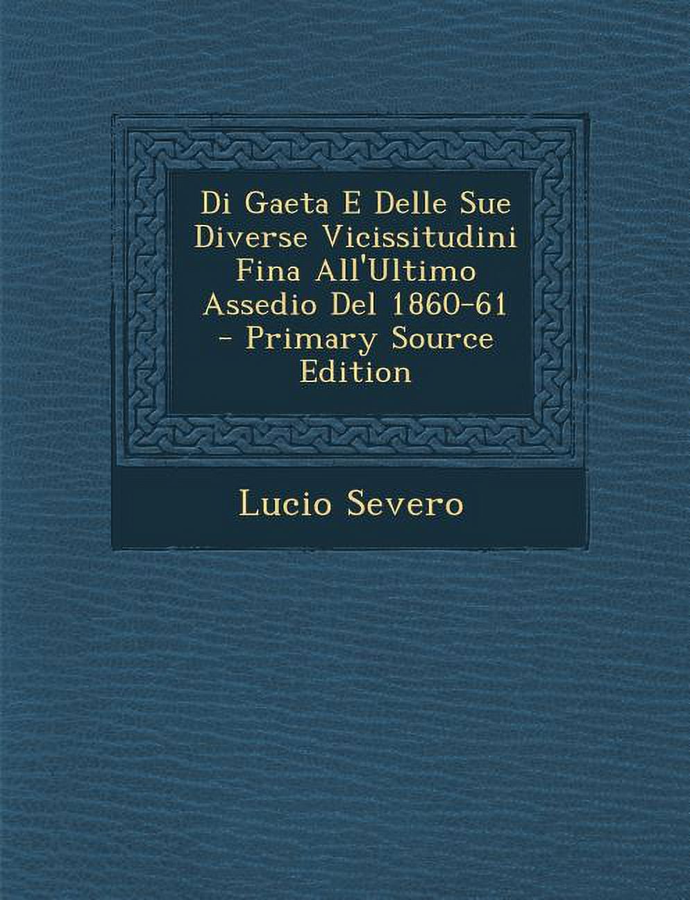 Di Gaeta E Delle Sue Diverse Vicissitudini Fina All'ultimo Assedio del ...