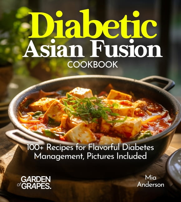 Diabetes Kitchen Diabetic Asian Fusion Cookbook: 100+ Recipes for ...