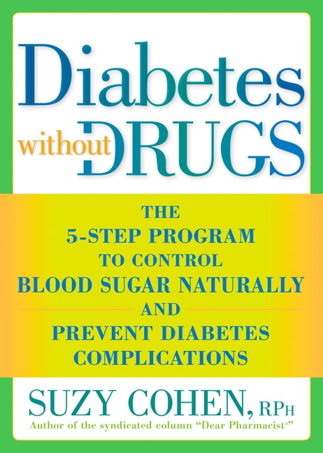 Diabetes without Drugs: The 5-Step Program to Control Blood Sugar ...