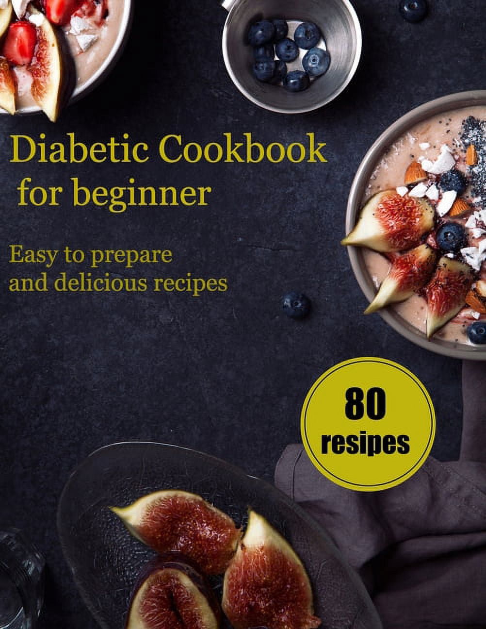 Diabetic Cookbook for Beginners : Easy to prepare and delicious recipes ...