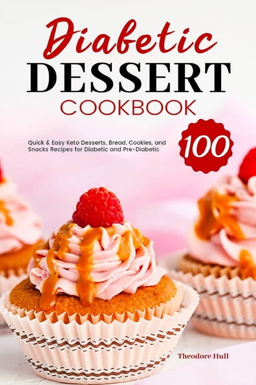 Diabetic Dessert Cookbook: 100 Quick & Easy Keto Desserts, Bread ...