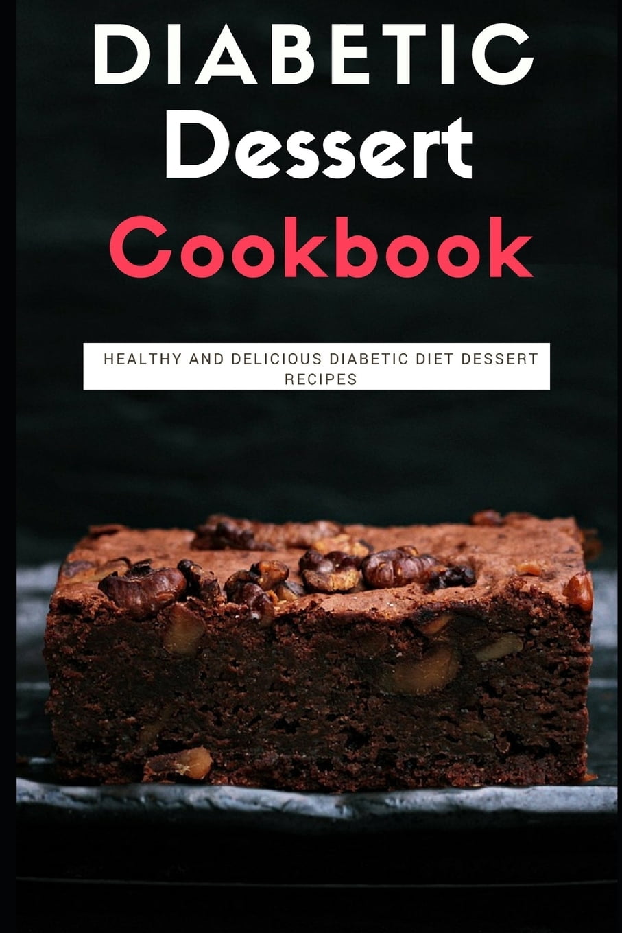 Diabetic Dessert Cookbook: Healthy and Delicious Diabetic Diet Dessert ...