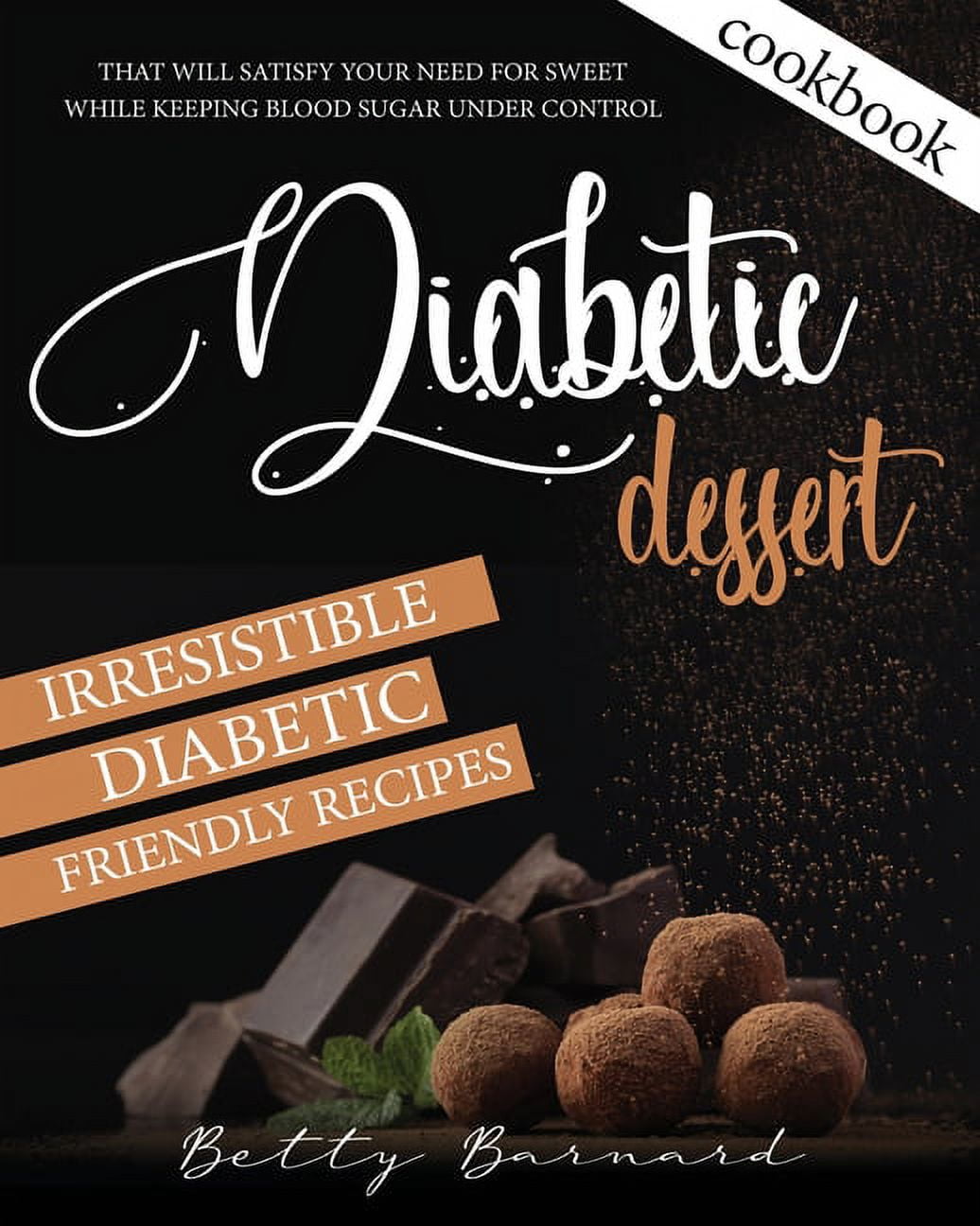 Diabetic Dessert Cookbook : Irresistible Diabetic Friendly Recipes that ...