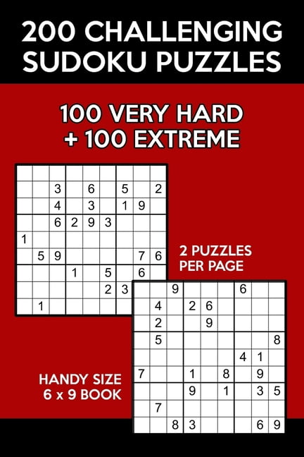 200 Challenging Sudoku Puzzles: 100 Very Hard & 100 Extreme 9x9 Grids ...