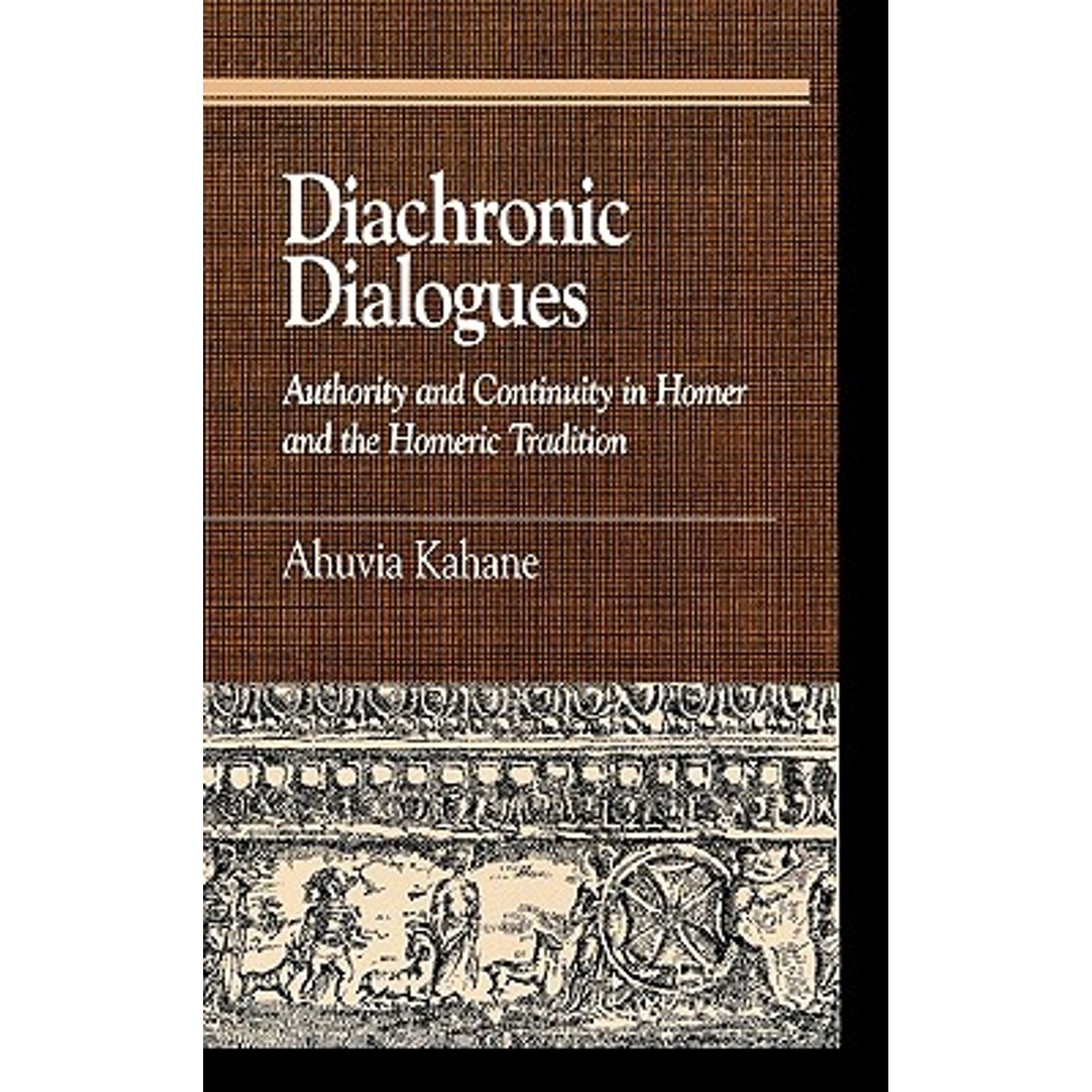 Pre-Owned Diachronic Dialogues: Authority and Continuity in Homer the Homeric Tradition ...
