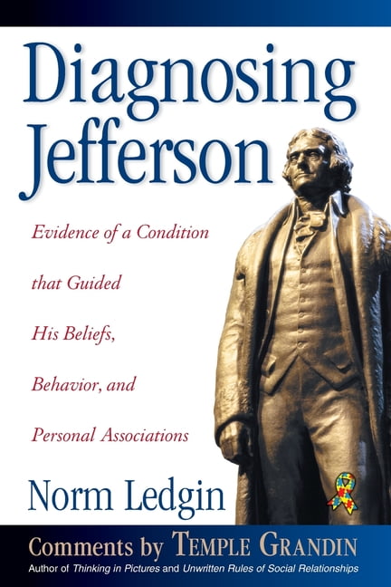 Diagnosing Jefferson : Evidence of a Condition That Guided His Beliefs ...