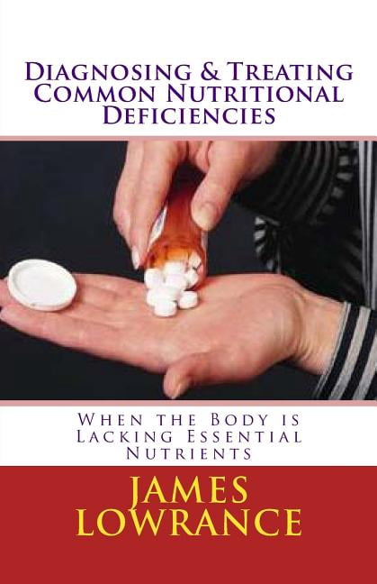 Diagnosing & Treating Common Nutritional Deficiencies : When the Body ...