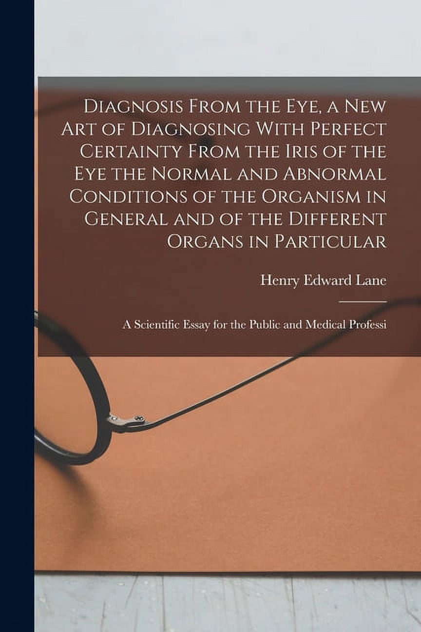 Diagnosis From the eye, a new art of Diagnosing With Perfect Certainty ...