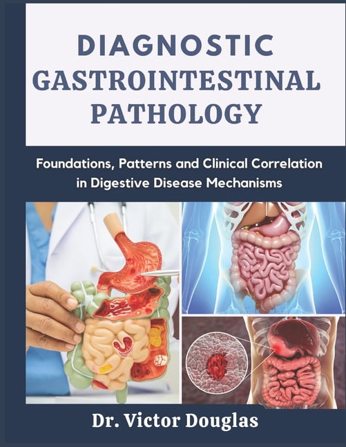 Diagnostic Gastrointestinal Pathology: Foundations, Patterns and ...