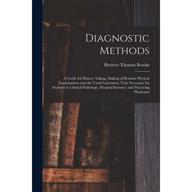 Diagnostic Methods; a Guide for History Taking, Making of Routine ...