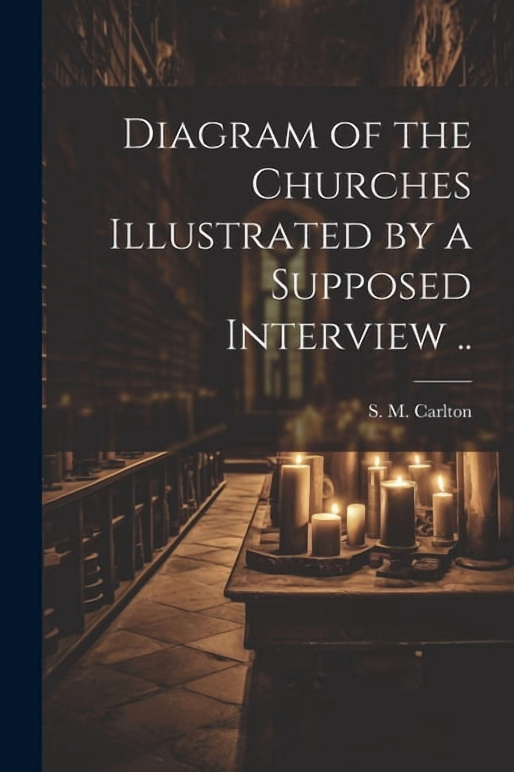 Diagram of the Churches Illustrated by a Supposed Interview ...