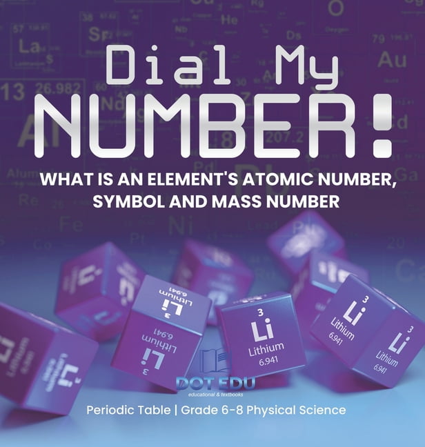 Dial My Number! What is an Element's Atomic Number, Symbol and Mass ...