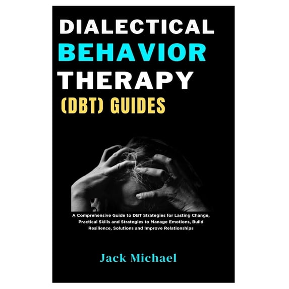 Living the Good Life You Deserve Dialectical Behavior Therapy (DBT ...