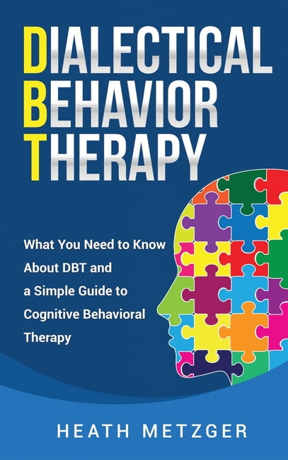 Dialectical Behavior Therapy: What You Need to Know About DBT and a ...