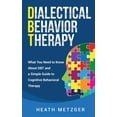 Dialectical Behavior Therapy: What You Need to Know About DBT and a ...