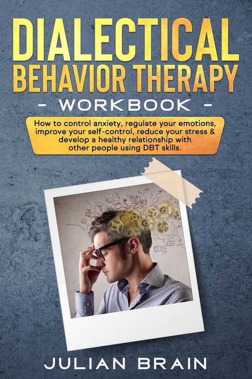 Dialectical Behavior Therapy Workbook : How to Control Anxiety ...