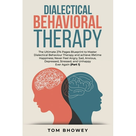 Dialectical Behaviour Therapy : The Ultimate 274 Pages Blueprint to ...