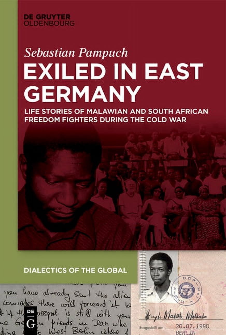 Dialectics of the Global: Exiled in East Germany: Life Stories of ...