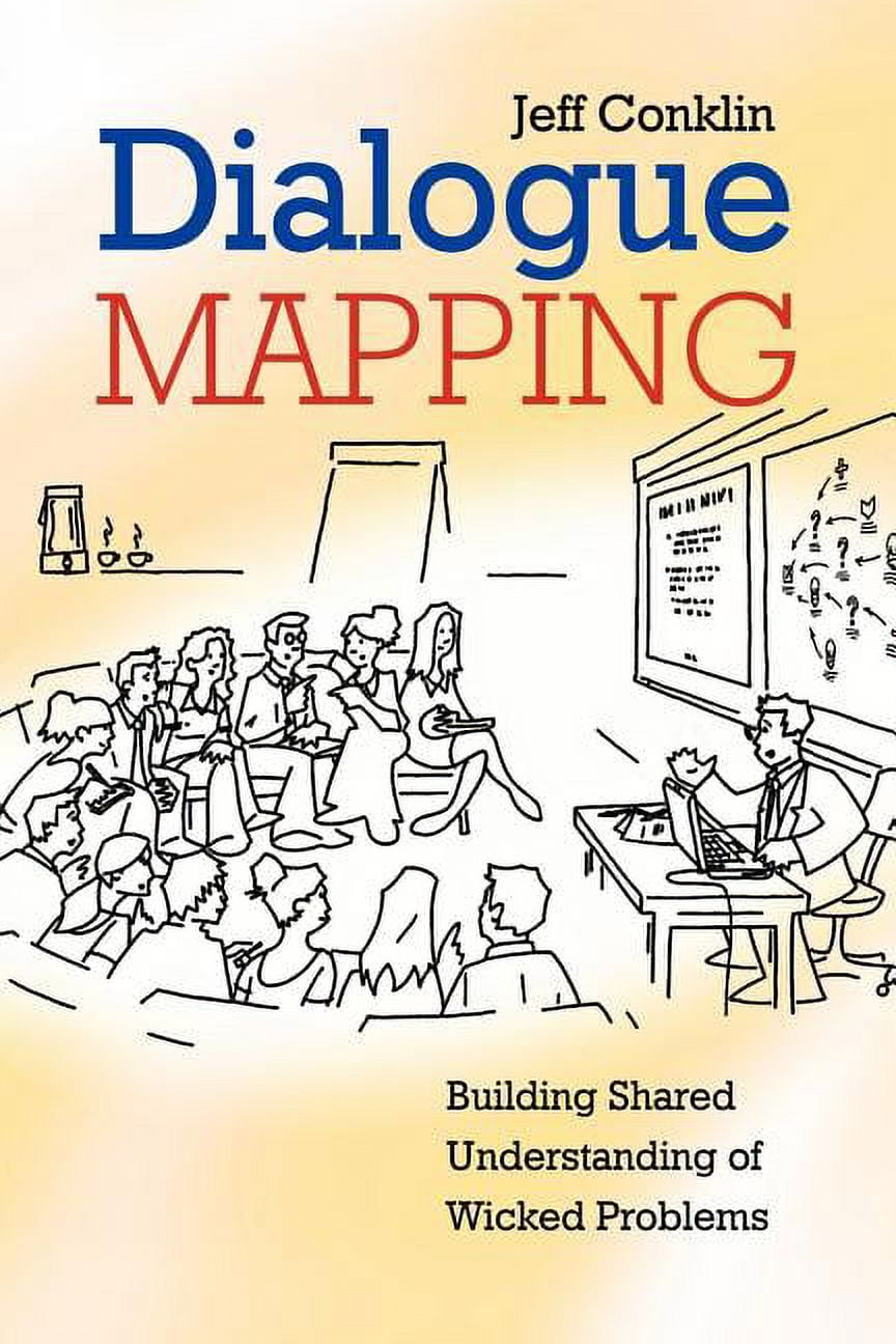 Dialogue Mapping: Building Shared Understanding of Wicked Problems ...