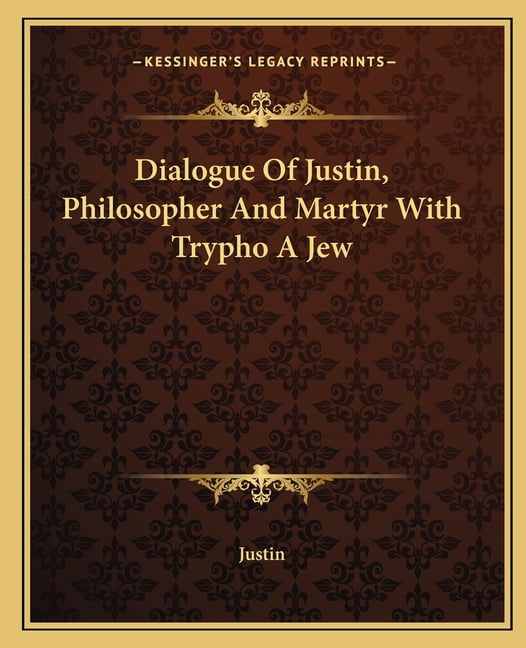 Dialogue Of Justin, Philosopher And Martyr With Trypho A Jew (Paperback ...