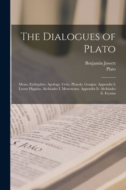 The Dialogues of Plato: Meno. Euthyphro. Apology. Crito. Phaedo ...