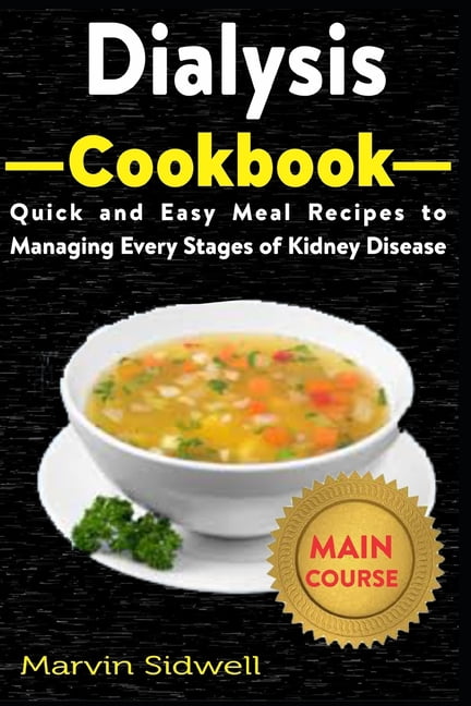 Dialysis Cookbook: Quick and Easy Meal Recipes to Managing Every Stages ...