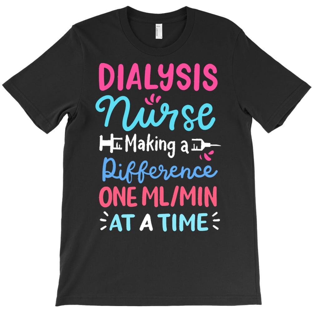 Dialysis Nurse Funny Nephrology Nurse Medical Professional - Durable Stitching H36225 T-Shirt ...