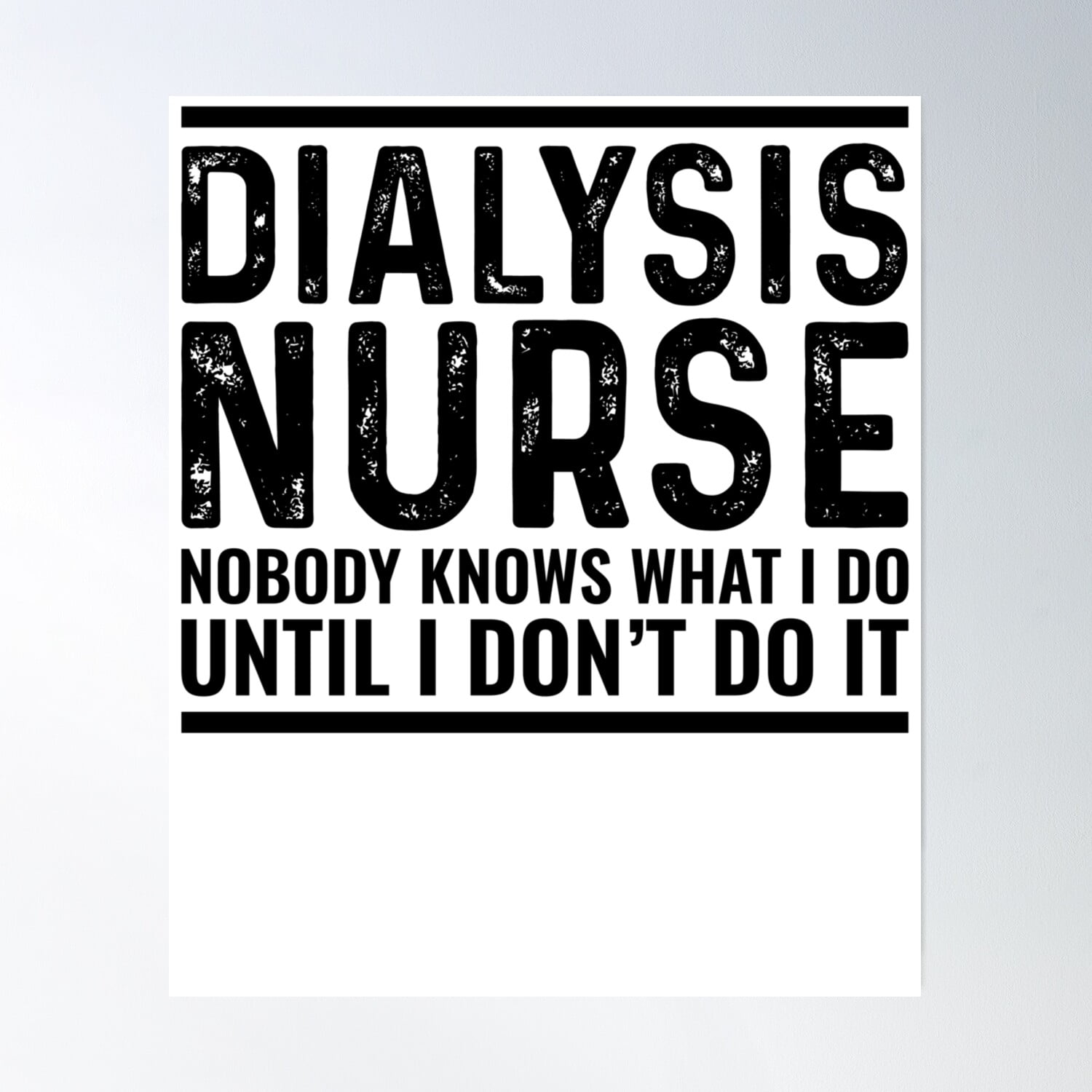 Dialysis Nurse Nobody Knows What I Do Poster Wall Art, Modern Wall ...