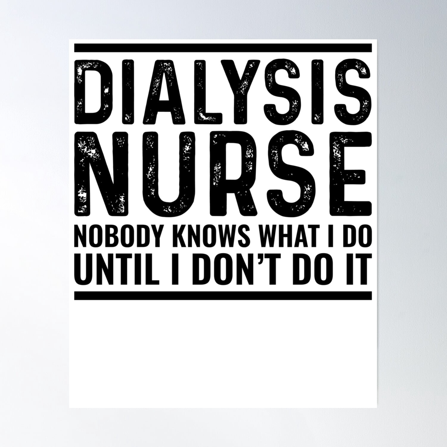 Dialysis Nurse Nobody Knows What I Do Poster Wall Art, Modern Wall ...