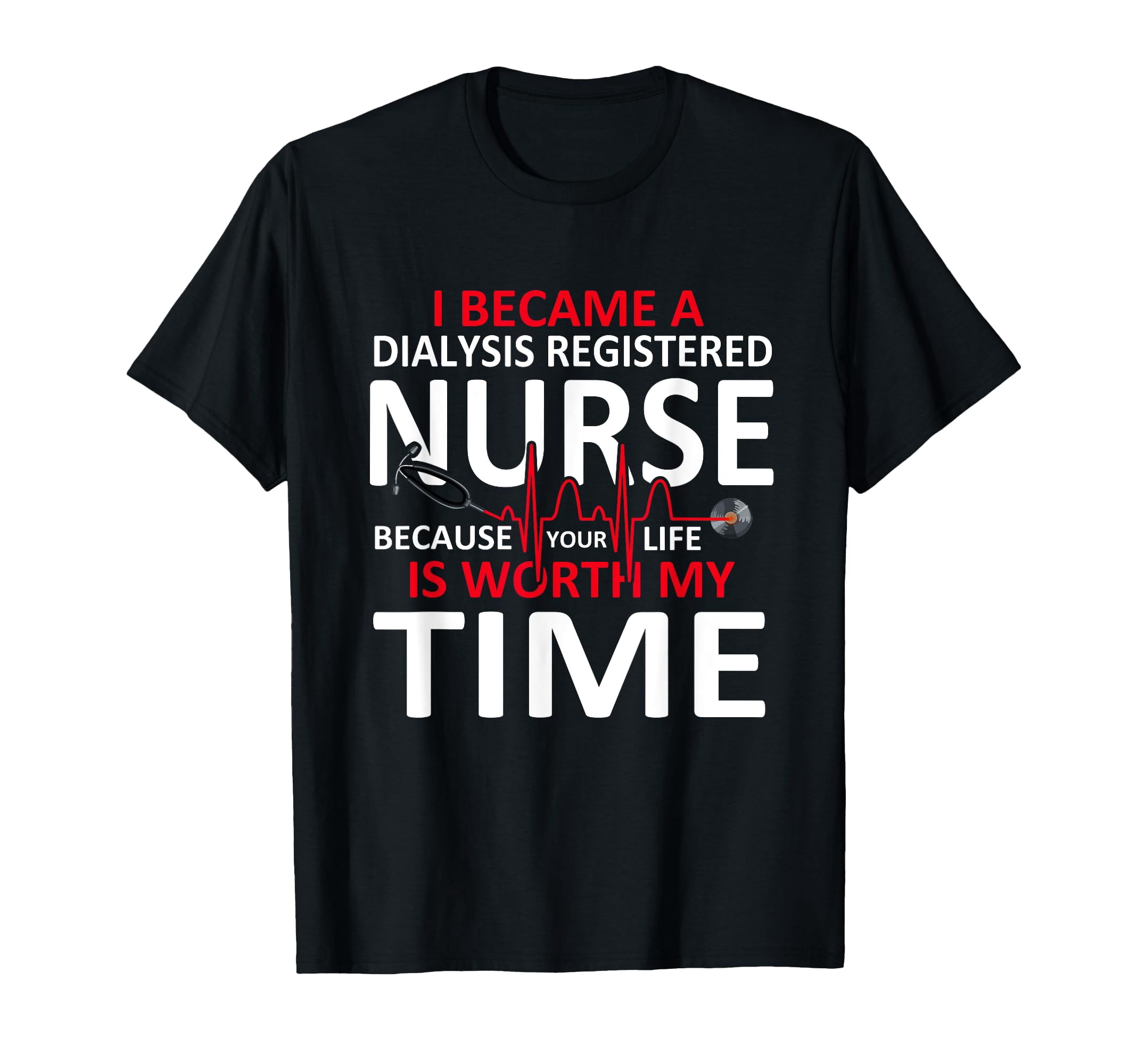 Dialysis RN You Are Worth My Time Dialysis Registered Nurse T-Shirt ...