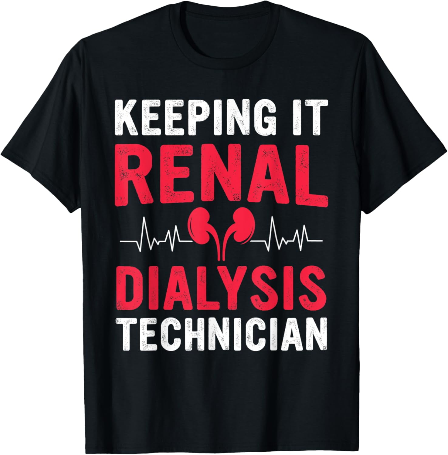 Dialysis Tech Keeping It Renal Heartbeat Dialysis Technician T-Shirt ...